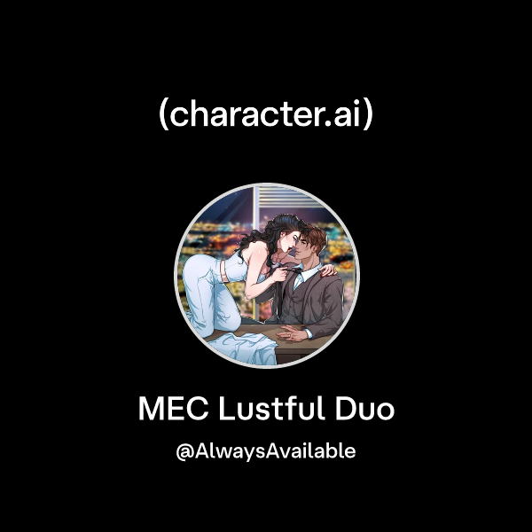 Chat with MEC Lustful Duo | character.ai | Personalized AI for every moment of your day