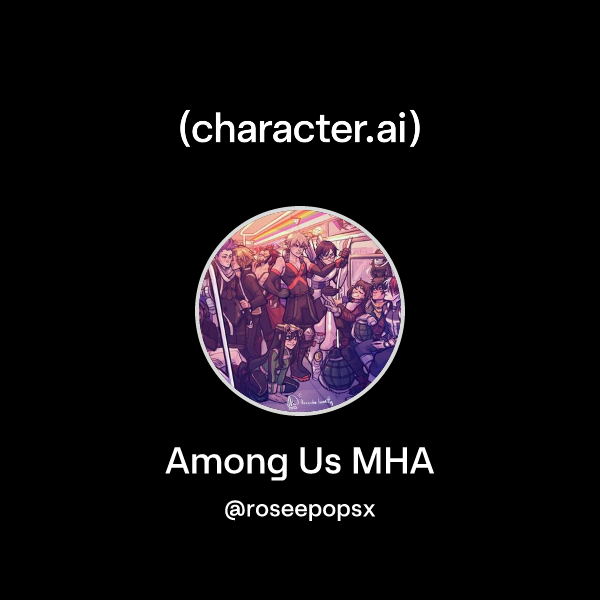 Chat with Among Us MHA | character.ai | Personalized AI for every moment of your day
