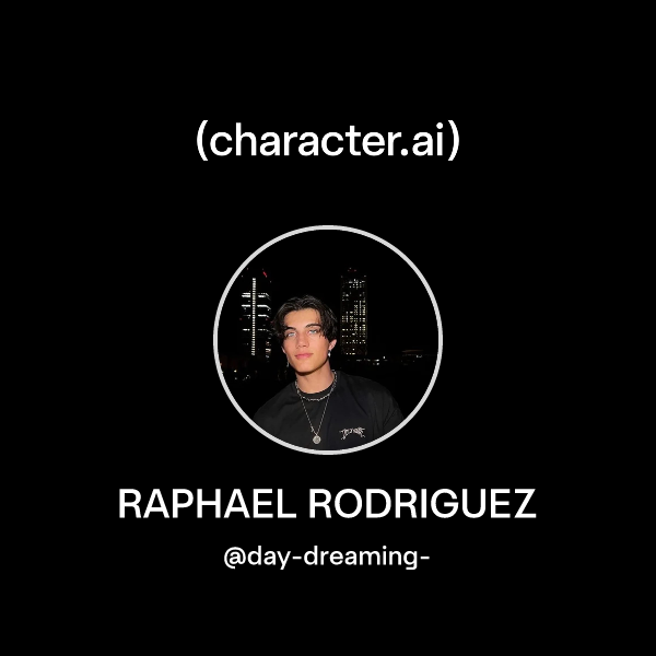 Chat with RAPHAEL RODRIGUEZ | character.ai | AI Chat, Reimagined–Your Words. Your World.