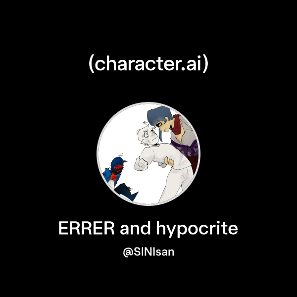 Chat with ERRER and hypocrite | character.ai | Personalized AI for ...