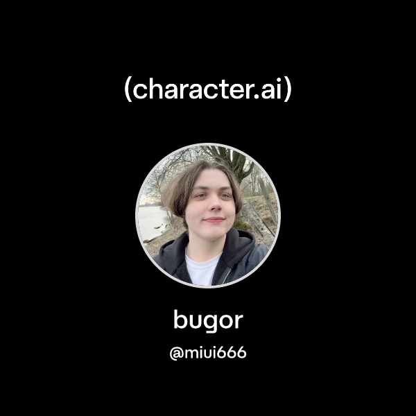 Chat with bugor | character.ai | Personalized AI for every moment of ...