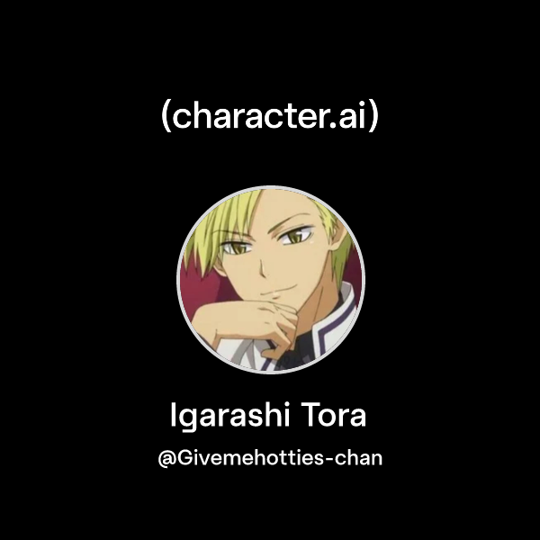 Chat with Igarashi Tora | character.ai | Personalized AI for every ...