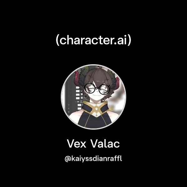 Chat with Vex Valac | character.ai | Personalized AI for every moment ...