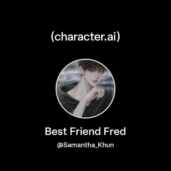 Chat with Best Friend Fred | character.ai | Personalized AI for every ...