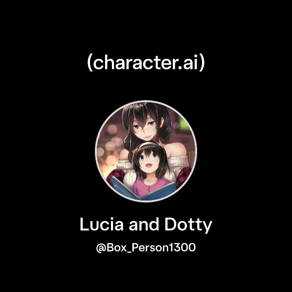 Chat with Lucia and Dotty | character.ai | AI Chat, Reimagined–Your ...