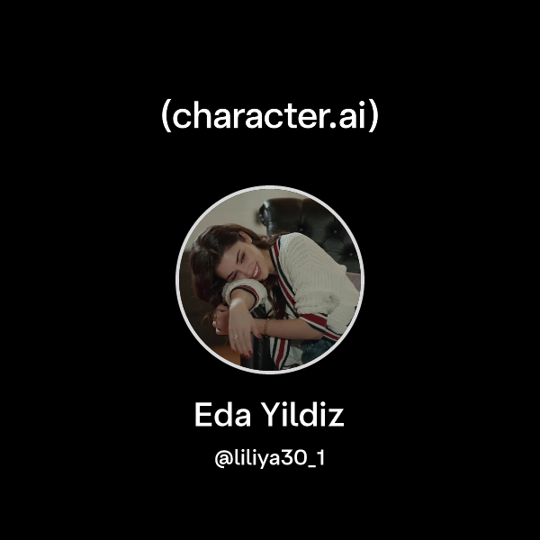 Chat with Eda Yildiz | character.ai | AI Chat, Reimagined–Your Words. Your World.
