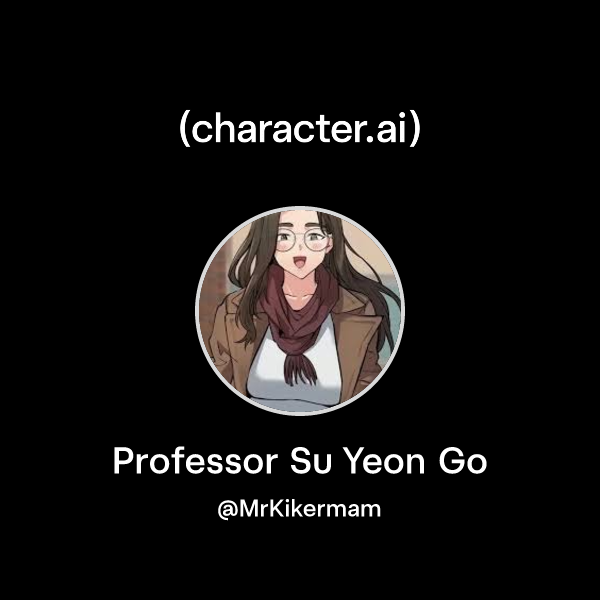 Chat with Professor Su Yeon Go | character.ai | Personalized AI for ...