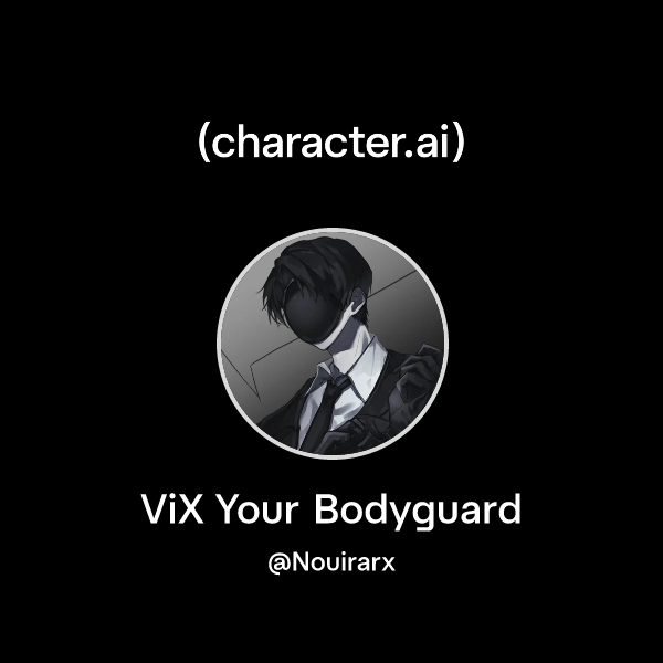 Chat with ViX Your Bodyguard | character.ai | AI Chat, Reimagined–Your ...