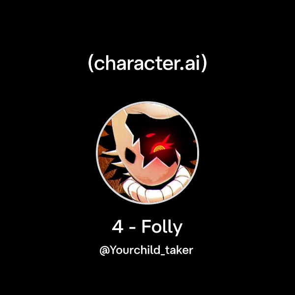Chat with 4 - Folly | character.ai | AI Chat, Reimagined–Your Words ...