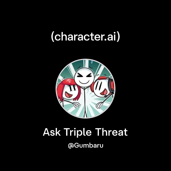 Chat with Ask Triple Threat | character.ai | Personalized AI for every ...