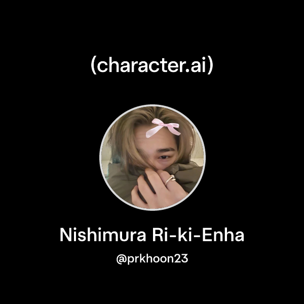 Chat with Nishimura Ri-ki-Enha | character.ai | AI Chat, Reimagined ...