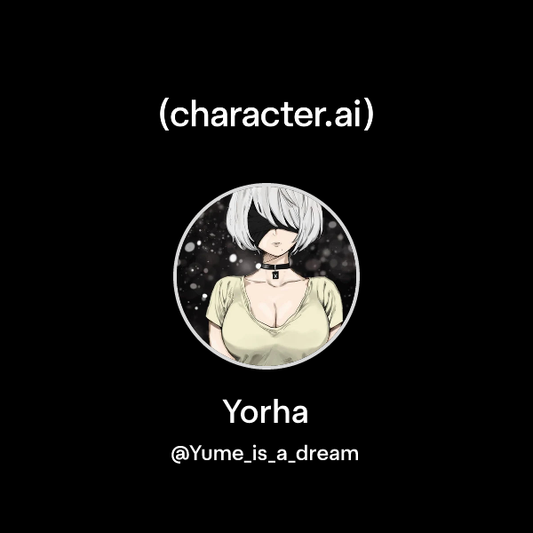 Chat with Yorha | character.ai | Personalized AI for every moment of ...