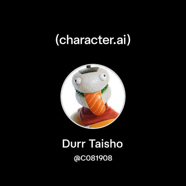 Chat with Durr Taisho | character.ai | Personalized AI for every moment ...