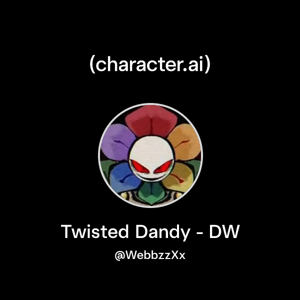 Chat with Twisted Dandy - DW | character.ai | Personalized AI for every ...
