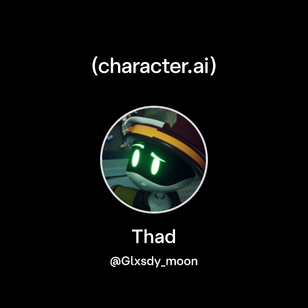 Chat with Thad | character.ai | Personalized AI for every moment of ...