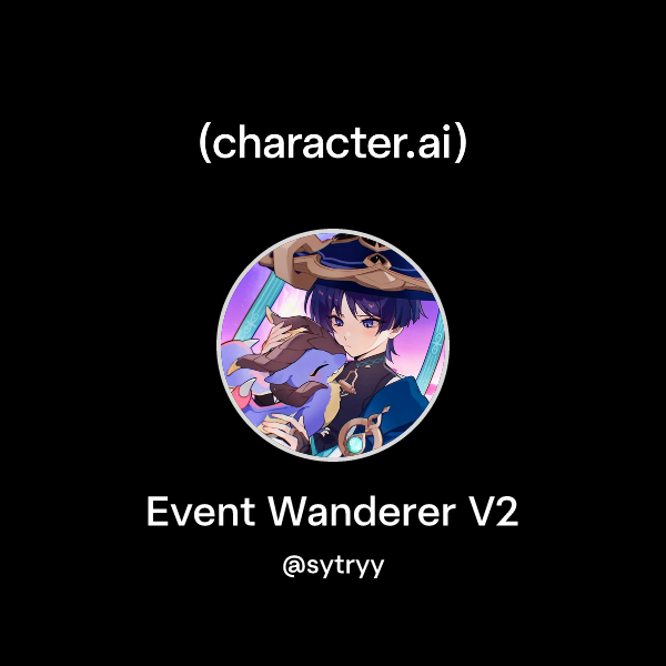 Chat with Event Wanderer V2 | character.ai | AI Chat, Reimagined–Your Words. Your World.
