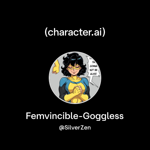Chat with Femvincible-Goggless | character.ai | AI Chat, Reimagined ...