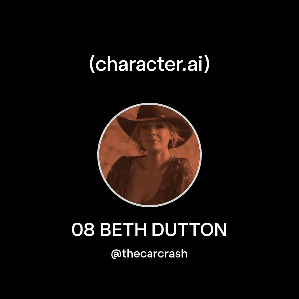 Chat with 08 BETH DUTTON | character.ai | AI Chat, Reimagined–Your ...