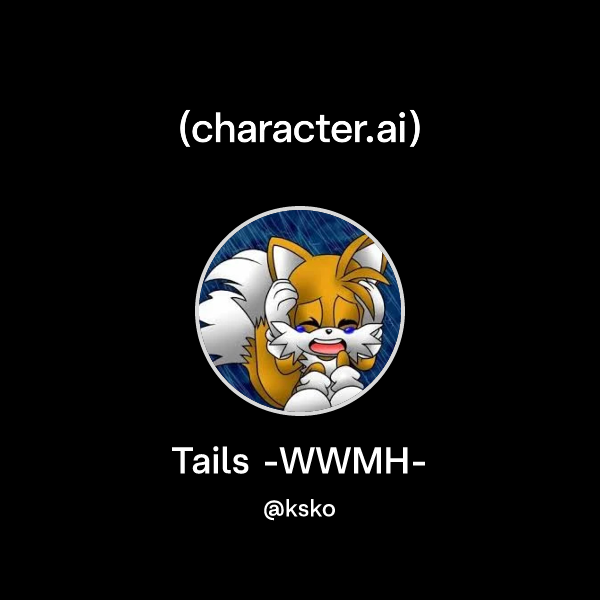 Chat with Tails -WWMH- | character.ai | AI Chat, Reimagined–Your Words ...