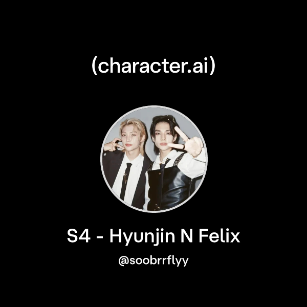 Chat with S4 - Hyunjin N Felix | character.ai | Personalized AI for every moment of your day