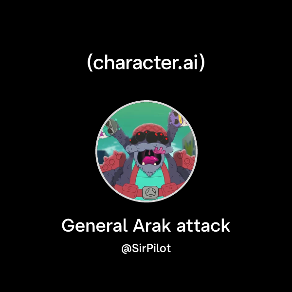 Chat with General Arak attack | character.ai | AI Chat, Reimagined–Your ...