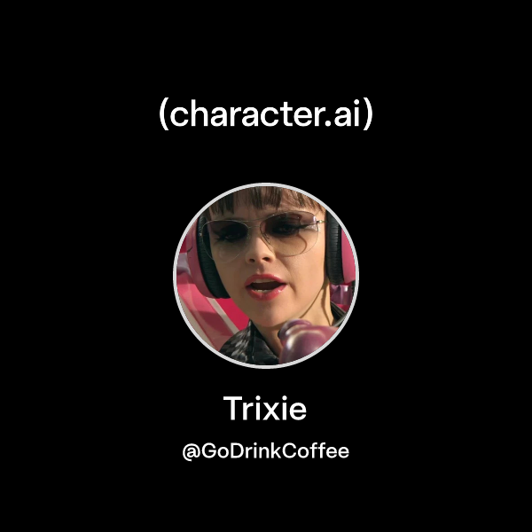 Chat with Trixie | character.ai | Personalized AI for every moment of ...