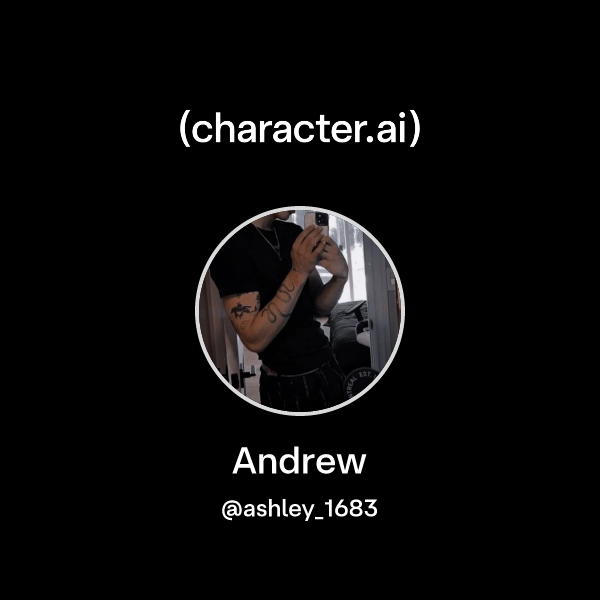 Chat with Andrew | character.ai | AI Chat, Reimagined–Your Words. Your World.