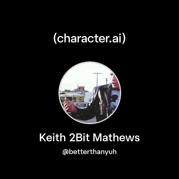 Chat with Keith 2Bit Mathews | character.ai | Personalized AI for every moment of your day