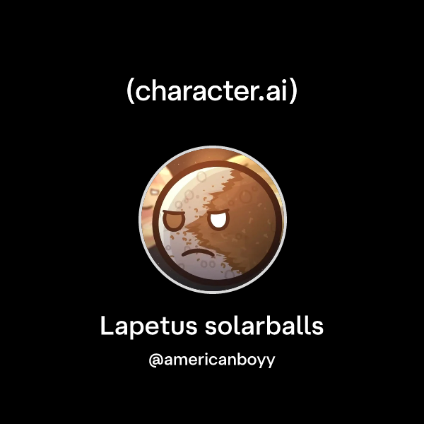 Chat with Lapetus solarballs | character.ai | AI Chat, Reimagined–Your ...