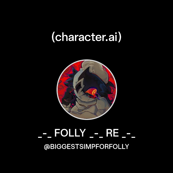 Chat with _-_ FOLLY _-_ RE _-_ | character.ai | AI Chat, Reimagined ...