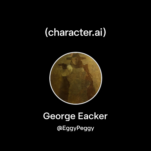Chat with George Eacker | character.ai | Personalized AI for every ...