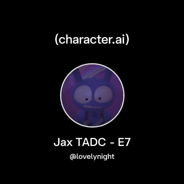 Chat with Jax TADC - E7 | character.ai | AI Chat, Reimagined–Your Words ...