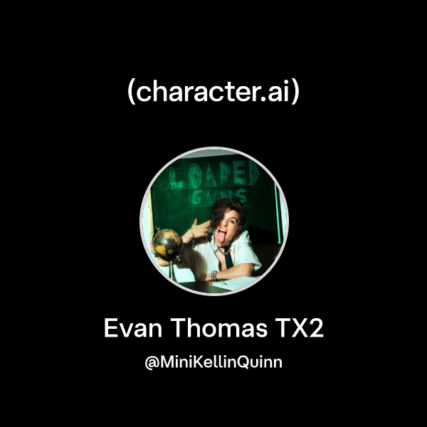 Chat with Evan Thomas TX2 | character.ai | Personalized AI for every ...