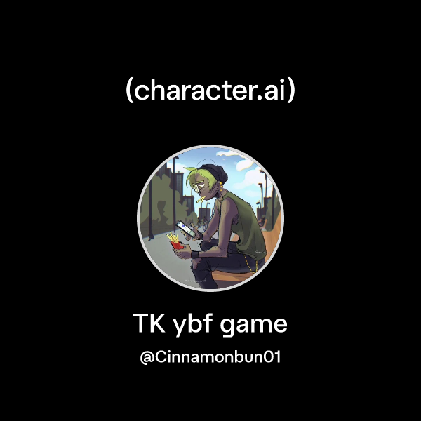 Chat with TK ybf game | character.ai | AI Chat, Reimagined–Your Words ...