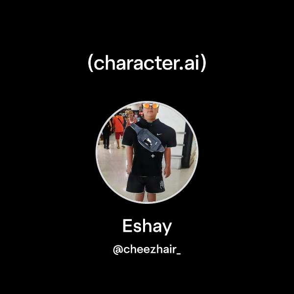 Chat with Eshay | character.ai | Personalized AI for every moment of ...