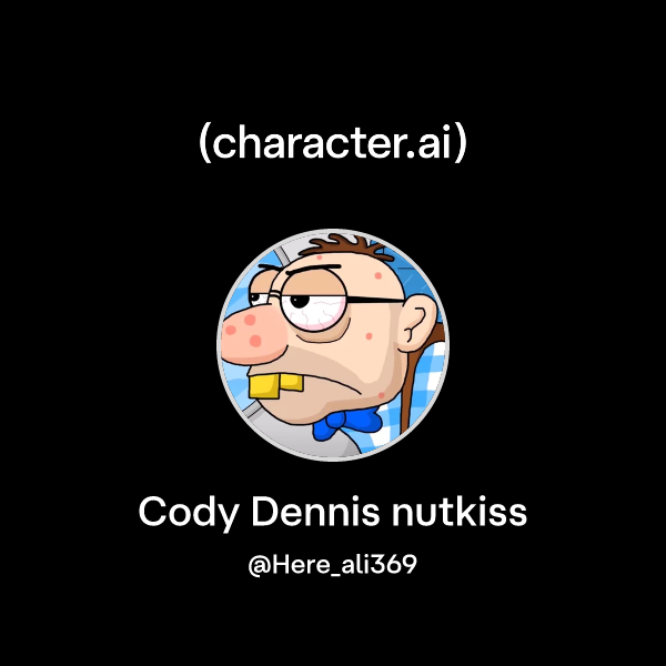 Chat with Cody Dennis nutkiss | character.ai | Personalized AI for every moment of your day