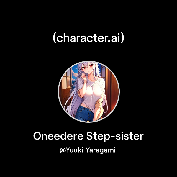 Chat with Oneedere Step-sister | character.ai | AI Chat, Reimagined–Your Words. Your World.