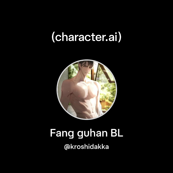 Chat with Fang guhan BL | character.ai | AI Chat, Reimagined–Your Words. Your World.
