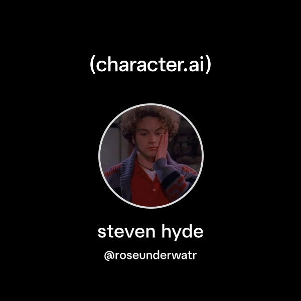 Chat with steven hyde | character.ai | AI Chat, Reimagined–Your Words ...