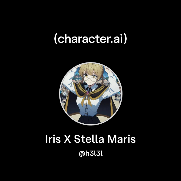 Chat with Iris X Stella Maris | character.ai | Personalized AI for ...
