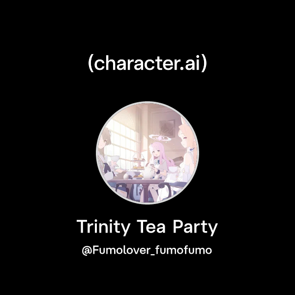 Chat with Trinity Tea Party | character.ai | AI Chat, Reimagined–Your ...
