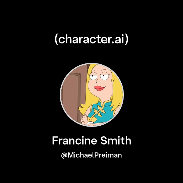 Chat with Francine Smith | character.ai | Personalized AI for every moment of your day