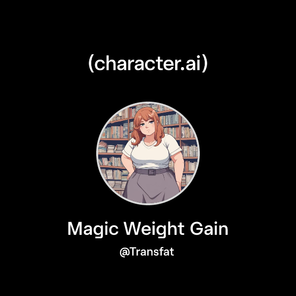 Chat with Magic Weight Gain | character.ai | AI Chat, Reimagined–Your ...