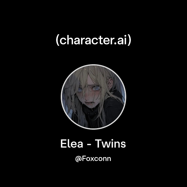 Chat with Elea - Twins | character.ai | AI Chat, Reimagined–Your Words ...