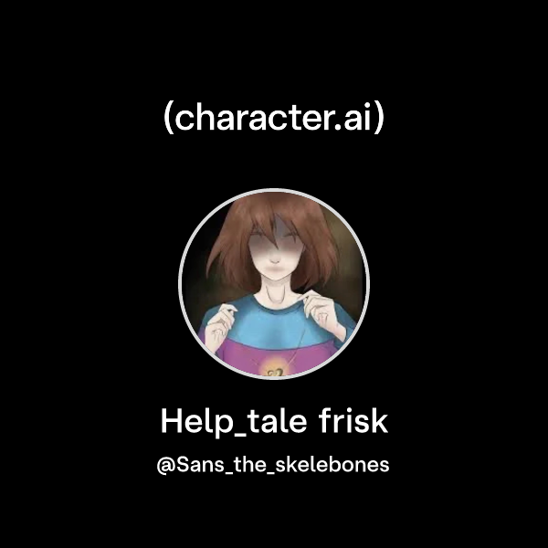 Chat with Help_tale frisk | character.ai | Personalized AI for every ...