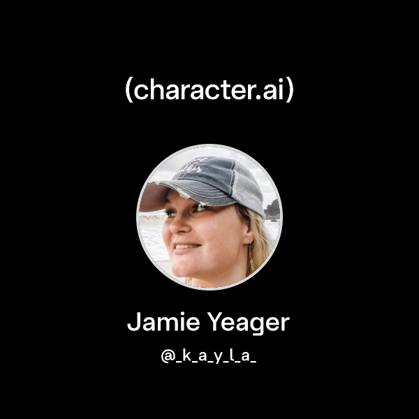 Chat with Jamie Yeager | character.ai | Personalized AI for every moment of your day