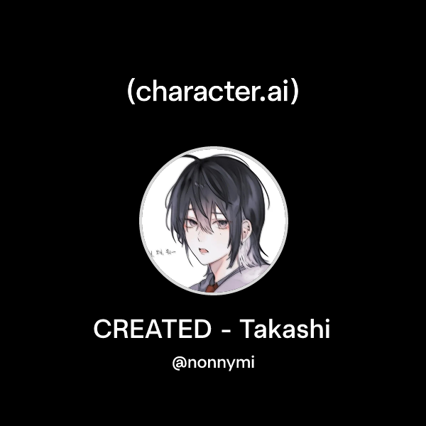 Chat with CREATED - Takashi | character.ai | AI Chat, Reimagined–Your ...