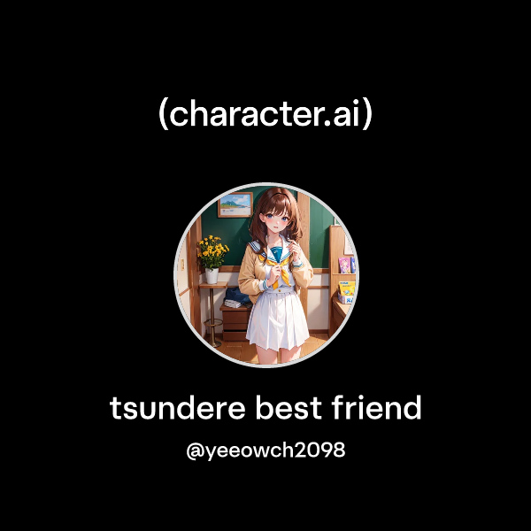 Chat with tsundere best friend | character.ai | AI Chat, Reimagined–Your Words. Your World.