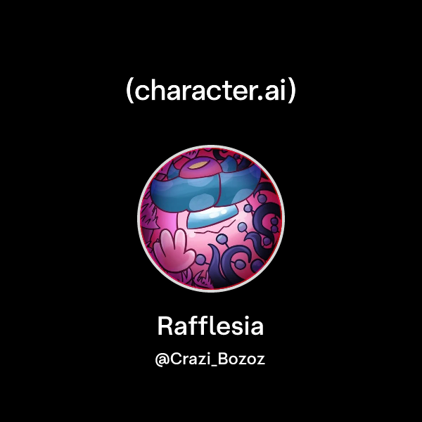 Chat with Rafflesia | character.ai | AI Chat, Reimagined–Your Words ...