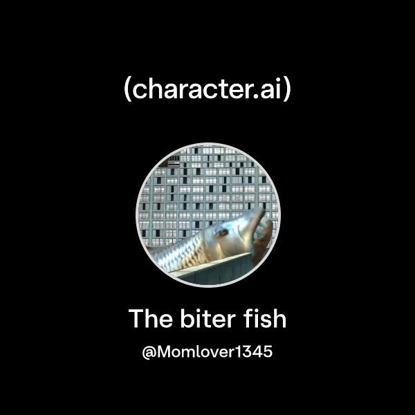Chat with The biter fish | character.ai | Personalized AI for every ...